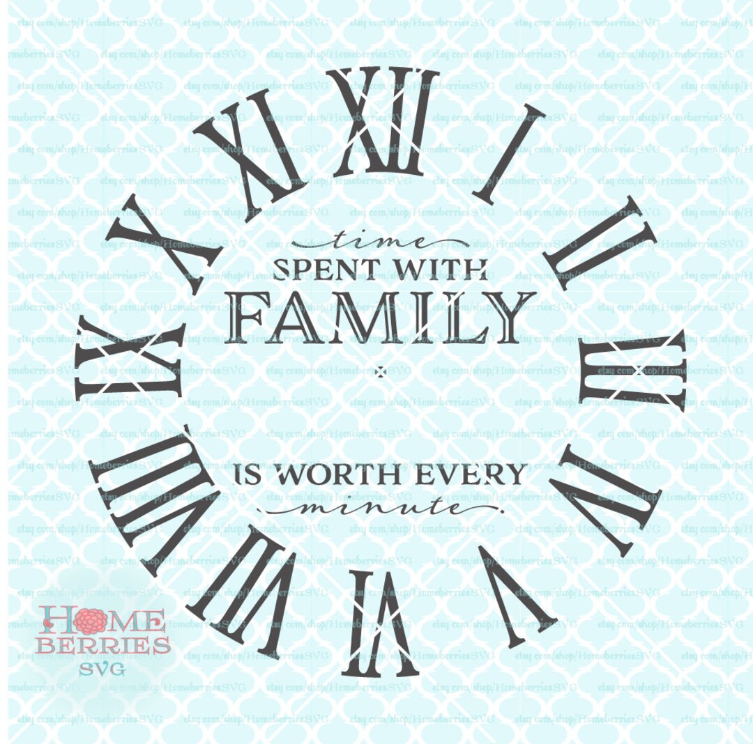 Time Svg Spent With Family Svg is Worth Every Minute Clock Face Svg Dxf ...