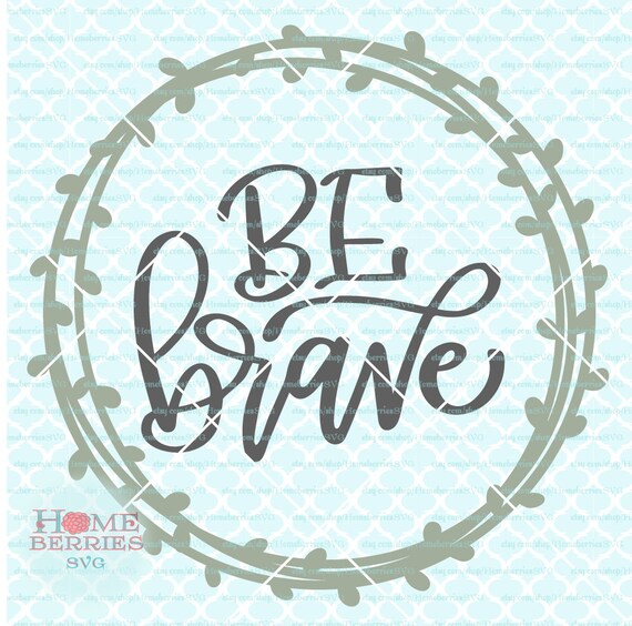 Be Brave Svg Hand Lettered Svg Hand Drawn Wreath Svg Bravery | Etsy