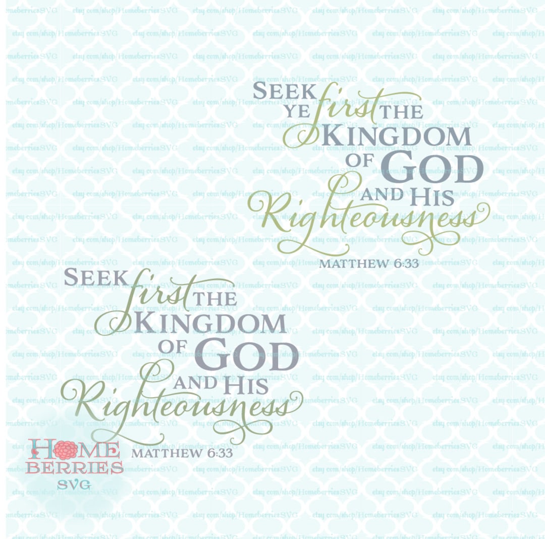 Seek Ye First the Kingdom of God and His Righteousness Christian ...
