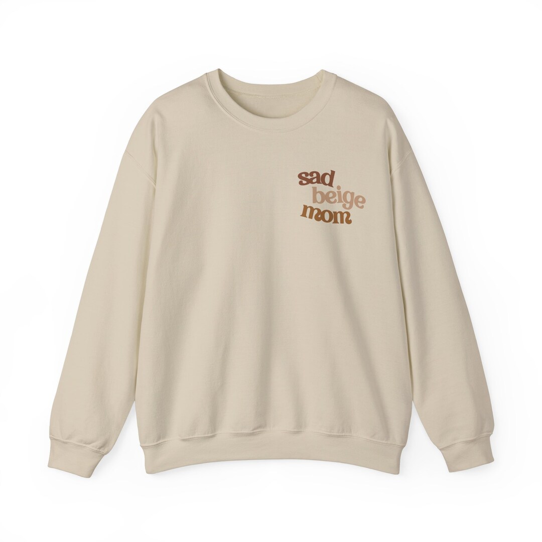 Sad Beige Mom Funny Mothers Day Sweatshirt Gift for Expectant Moms and ...