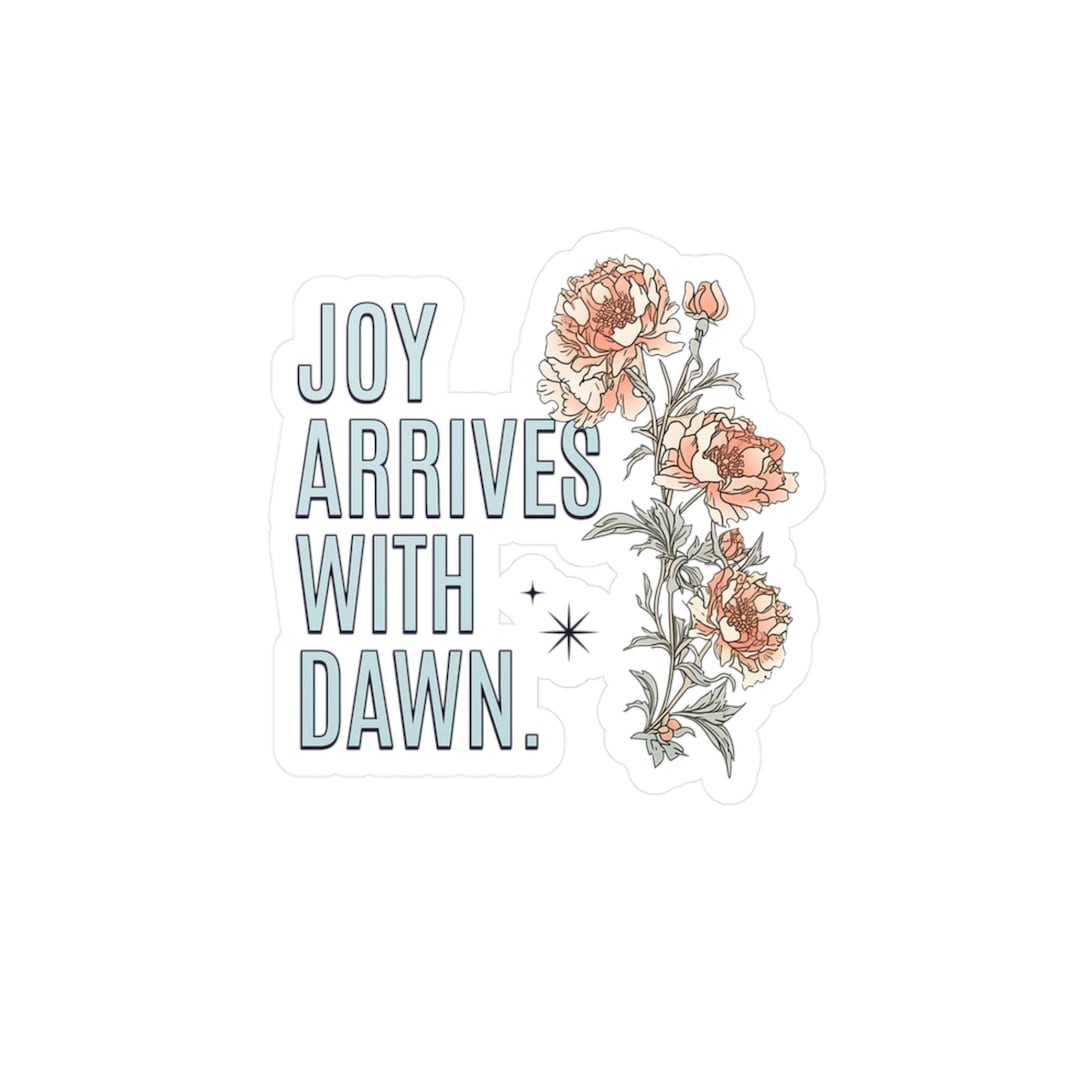 Floral Vinyl Decal, Joy Arrives With Dawn, Inspirational Sticker - Etsy