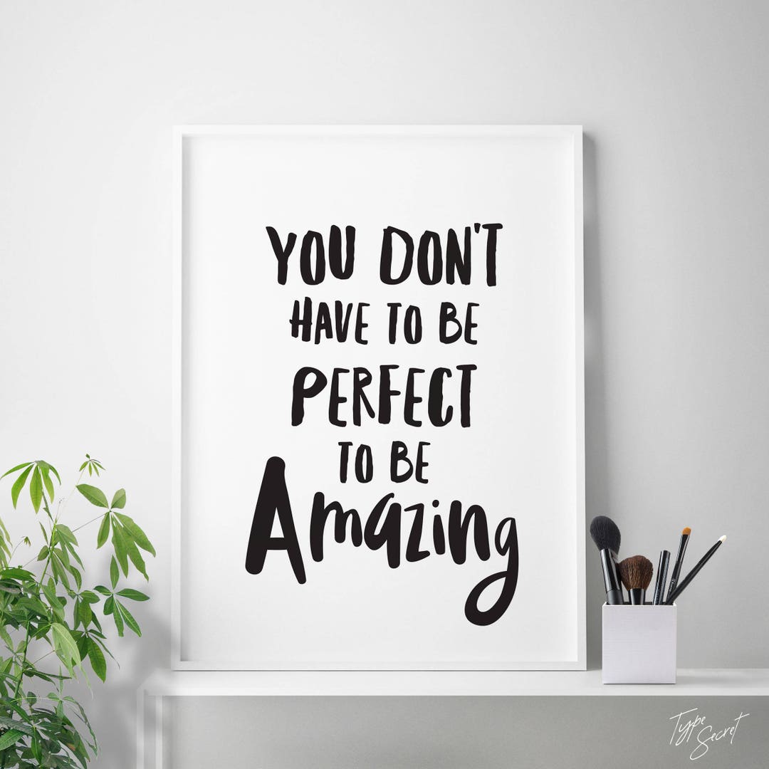 Inspirational Print "you Don't Have to Be Perfect to Be Amazing ...