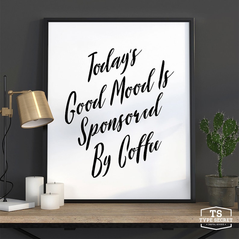 Coffee Quotes, Mood, Funny Print Coffee, Today's Good Mood is Sponsored ...