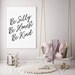 Be Silly Be Honest Be Kind Wall Art Quote Printable - Etsy