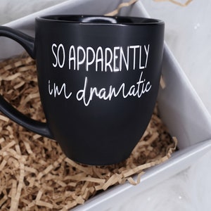 So Apparently I'm Dramatic, Dramatic Cup, Funny Mug - Etsy