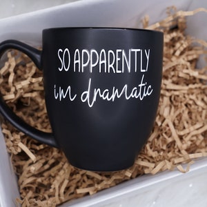 So Apparently I'm Dramatic, Dramatic Cup, Funny Mug - Etsy