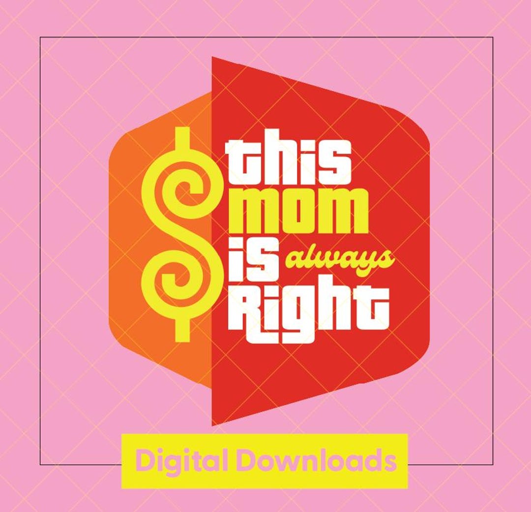 This Mom is Always Right - Price is Right - Digital Download - Pngs ...