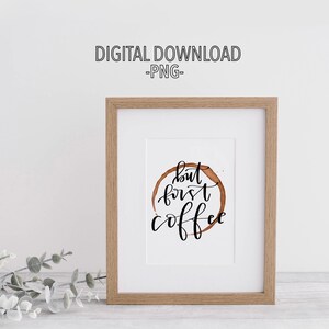 But First, Coffee - Printable Calligraphy Digital Download - Etsy
