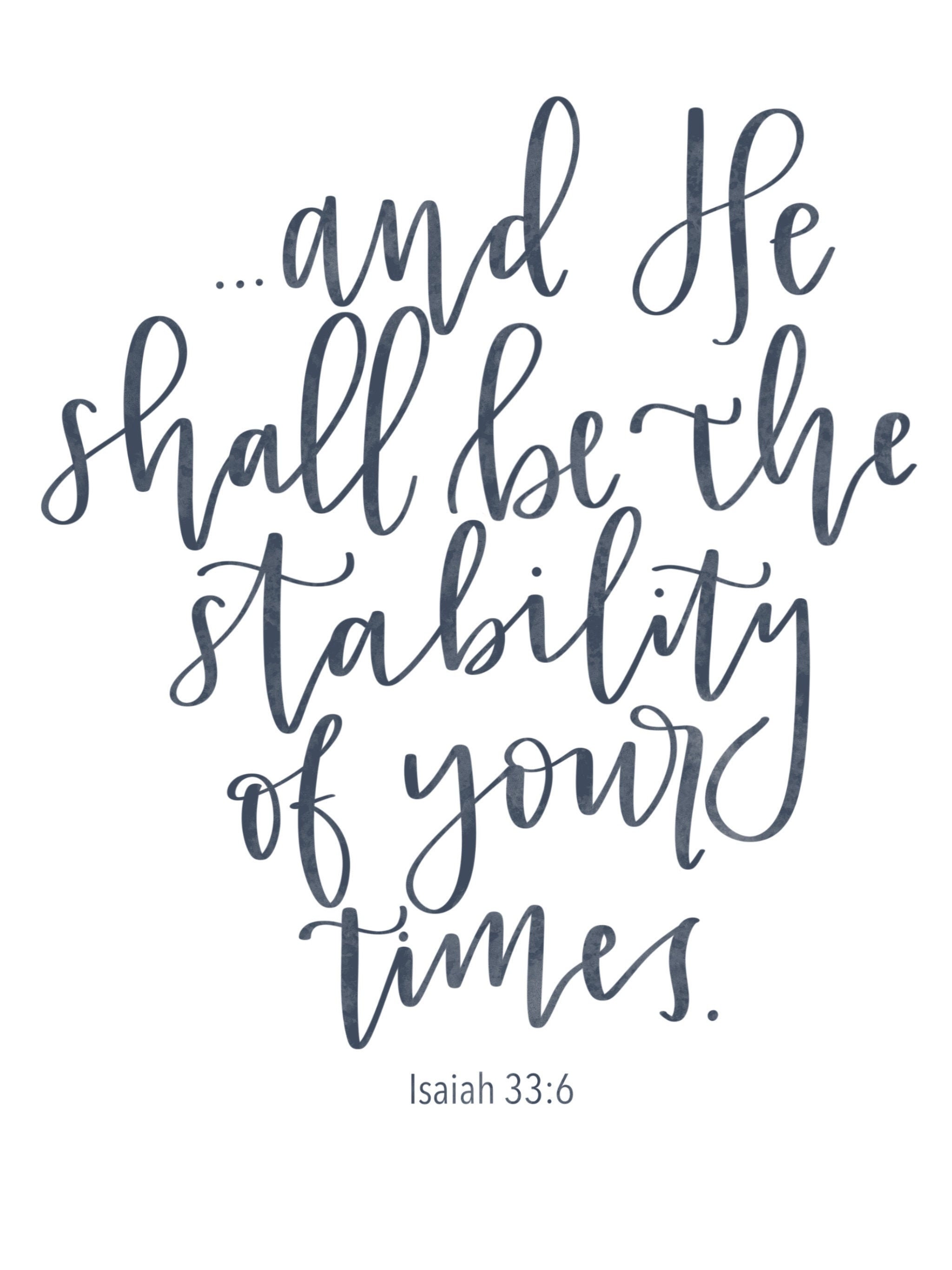 And He Shall Be the Stability of Your Times - Isaiah 33:6 - Printable ...