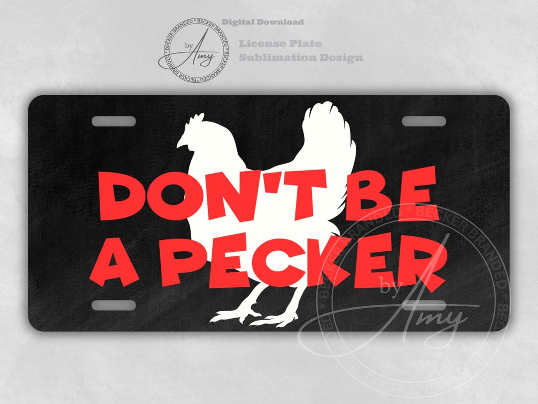 Funny Chicken License Plate Sublimation Design, Instant Digital Download PNG, Don't Be A Pecker ...