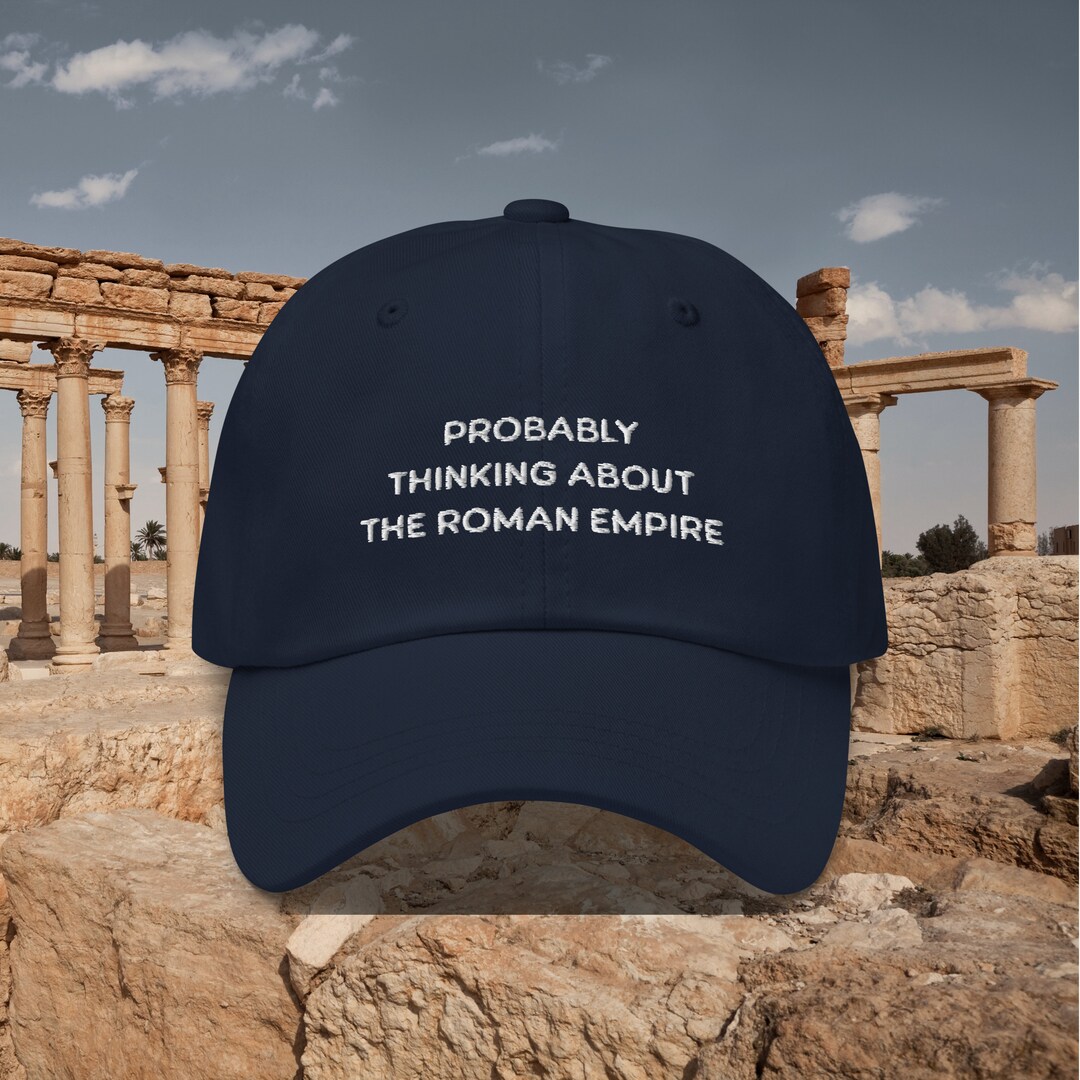 Roman Empire Dad Hat, Probably Thinking About the Roman Empire Hat, Dad ...