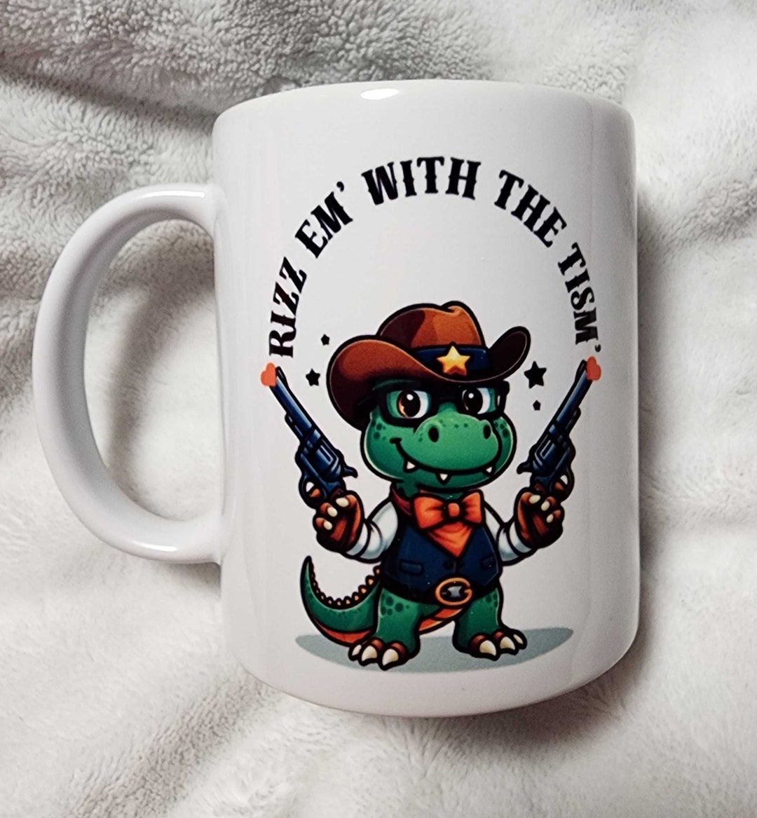 Rizz Em With the Tism Dinosaur Mug, Funny Rude Ceramic Cup, Dinosaur ...
