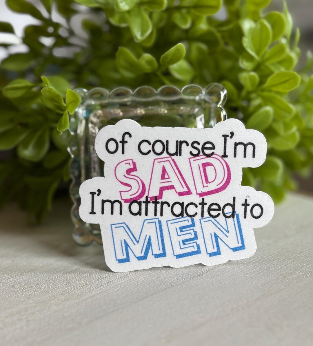 Funny “of Course I’m Sad, I’m Attracted to Men” Sticker – Sarcastic ...