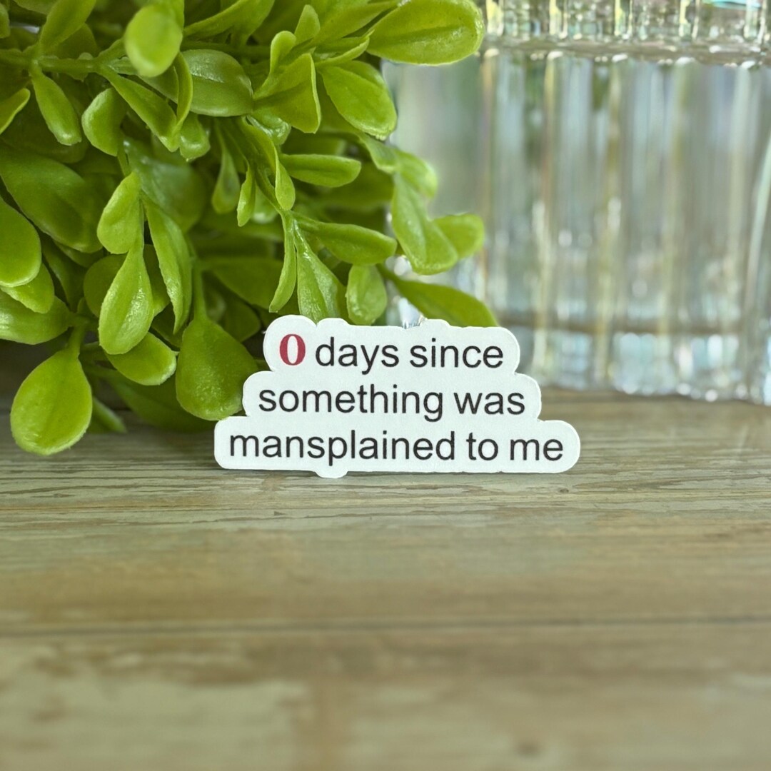 0 Days Since Something Was Mansplained to Me Sticker – Funny, Relatable ...