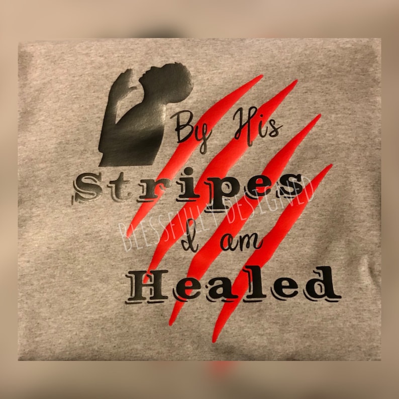 By His Stripes I Am Healed Inspirational Shirt Scripture | Etsy