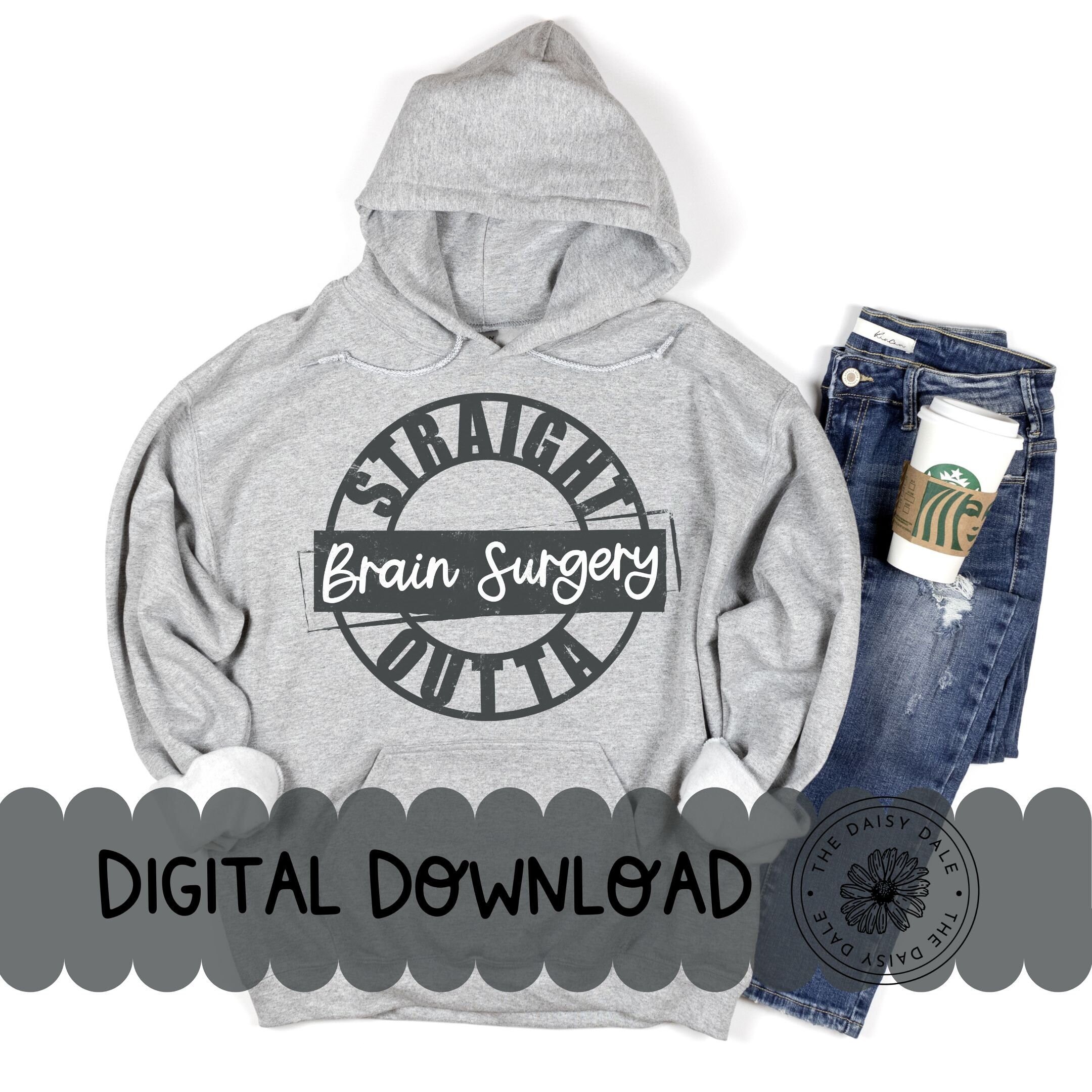 Straight Outta Brain Surgery Transparent PNG Dark Grey (file Only ...