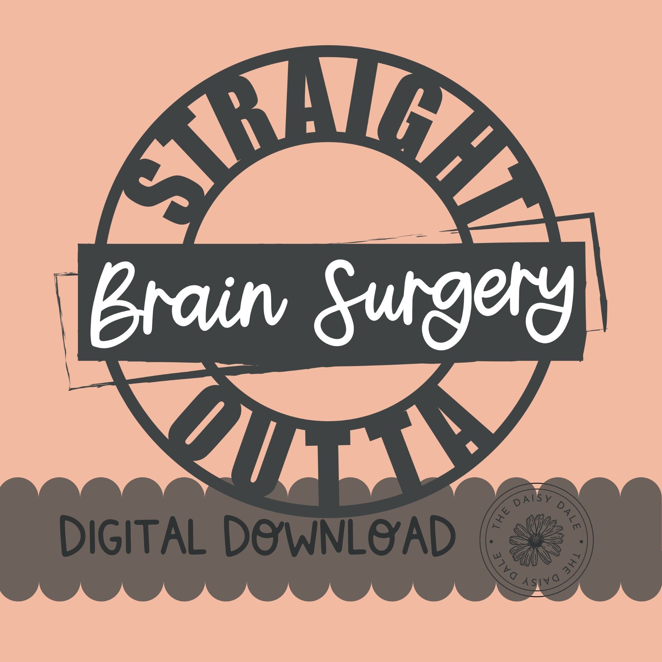 Straight Outta Brain Surgery Transparent PNG Dark Grey (file Only ...