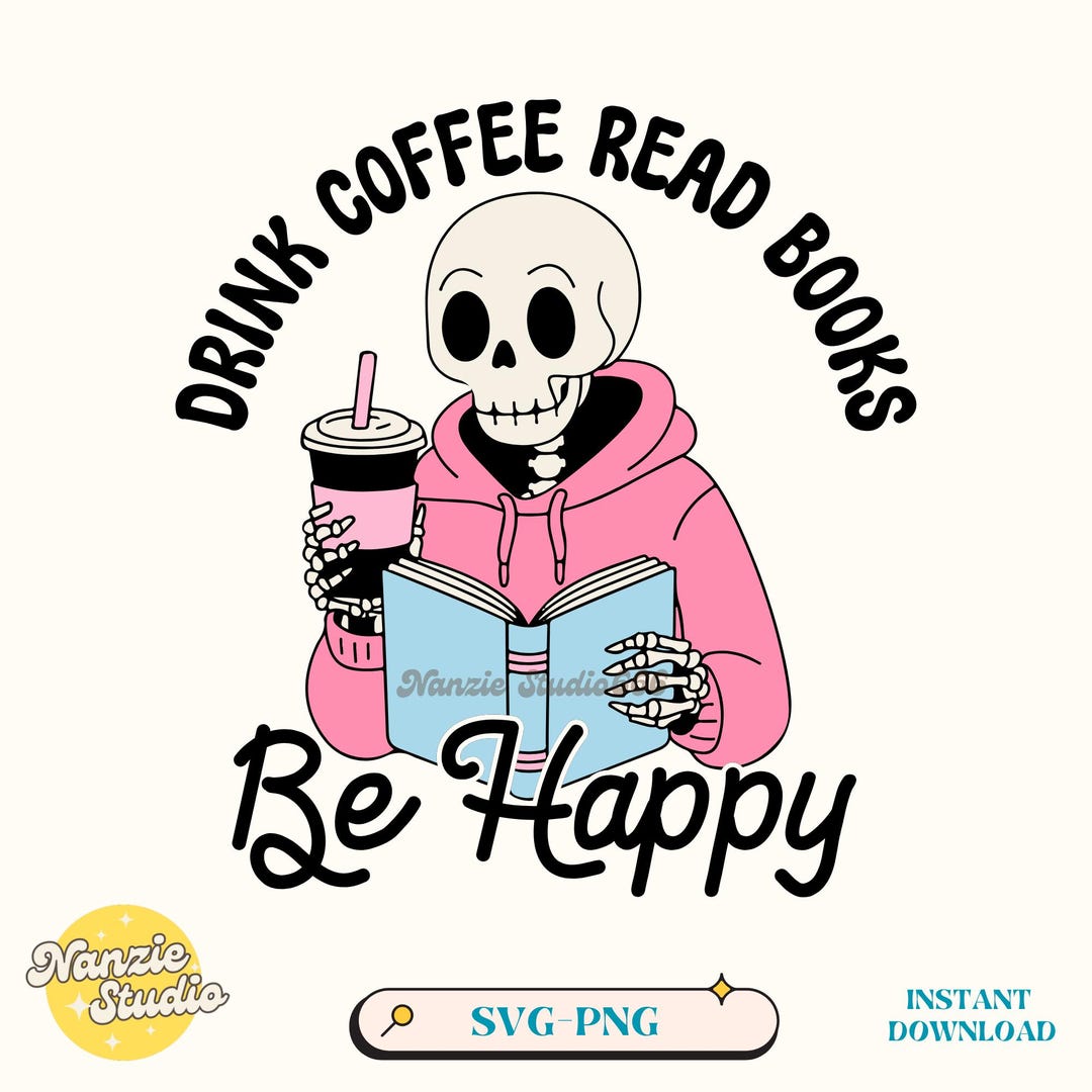 Drink Coffee Read Books Be Happy, Svg Png, Trendy Cute Coffee Lover ...