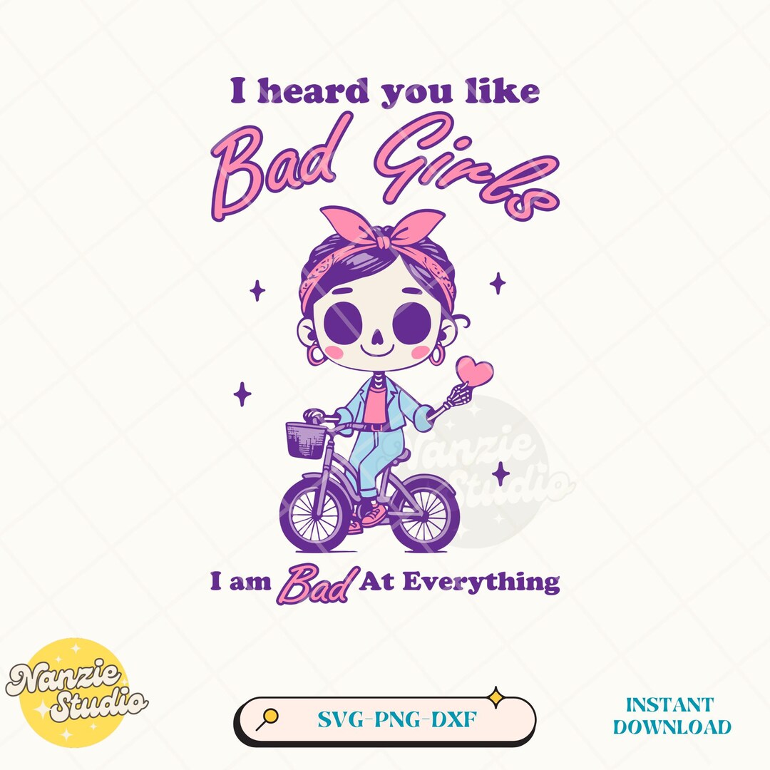 I Heard You Like Bad Girls I Am Bad at Everything, Cute Sarcastic Funny ...