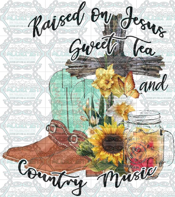 Raised on Jesus Sweet Tea and Country Music PNG | Etsy