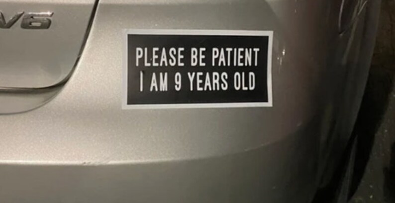 Please Be Patient I Am 9 Years Old Funny Bumper Sticker Funny Stickers ...