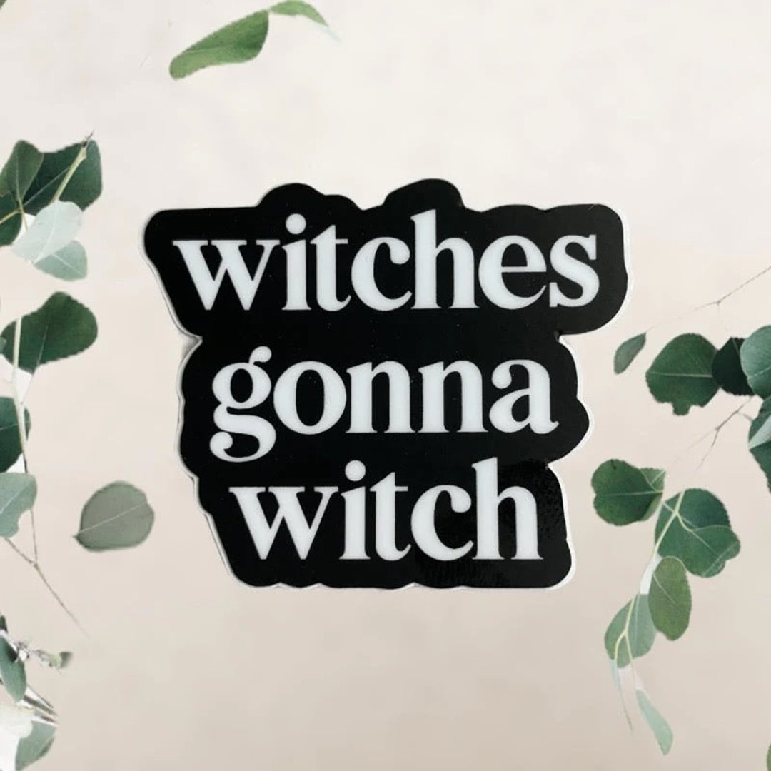 Witches Gonna Witch Sticker - Etsy