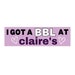 I Got A BBL at Claire's Bumper Sticker - Etsy