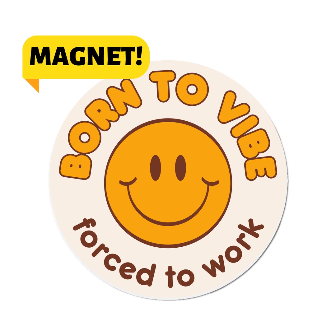 Born to Vibe, Forced to Work - Funny Car Bumper Magnet - Etsy