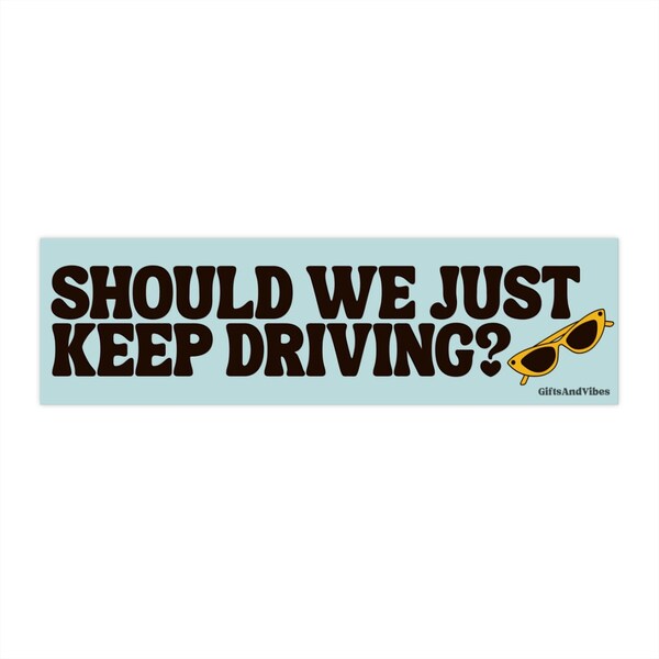 Should We Just Keep Driving Sticker - Etsy