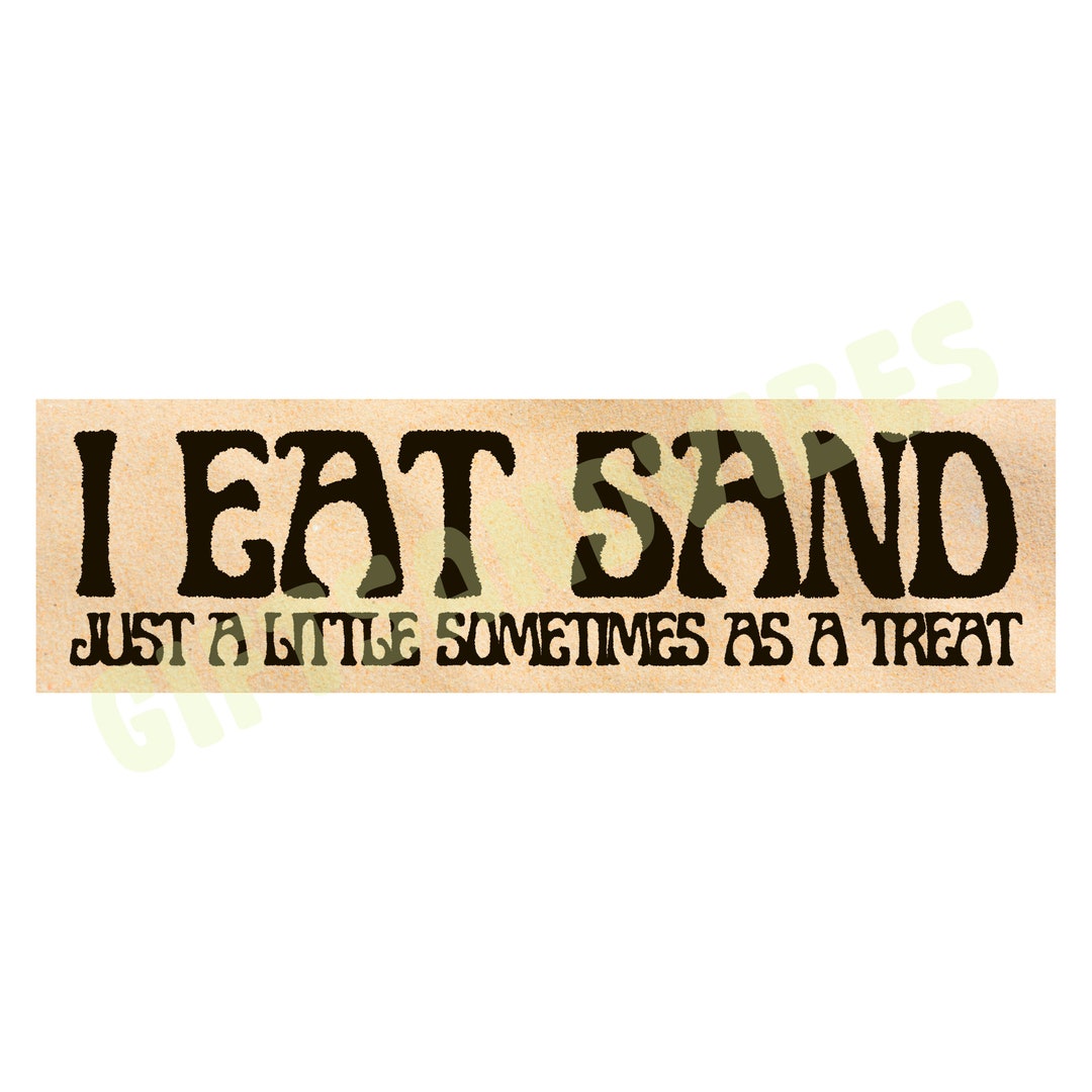 I Eat Sand! Just a Little Sometimes as a Treat! Funny Bumper Sticker - Etsy