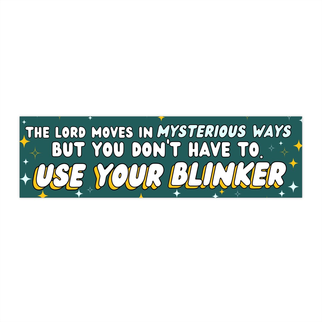 The Lord Moves in Mysterious Ways - Use Your Blinker! Funny Meme Bumper ...