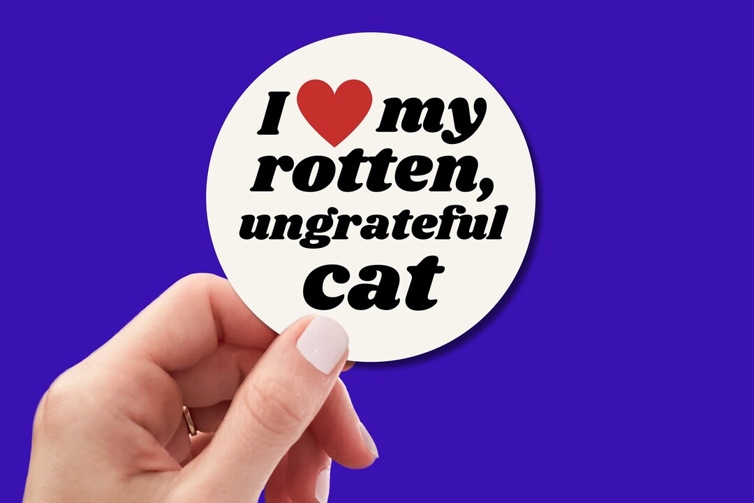 I Love My Rotten Ungrateful Cat - Sticker - Etsy