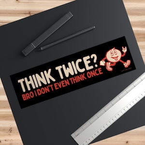 Think Twice? Bro I Don't Even Think Once! Funny Gen Z Meme Car Bumper ...