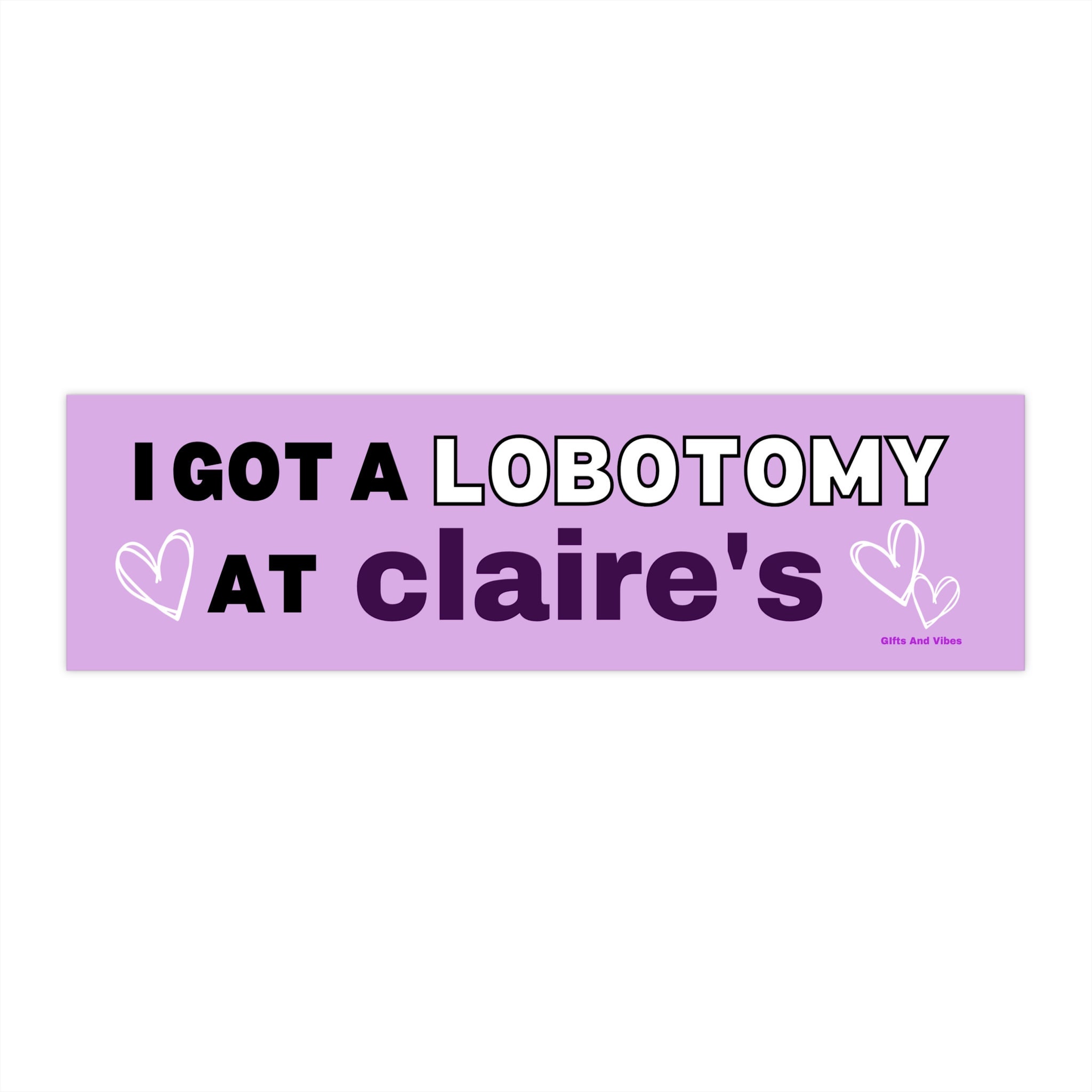 I Got A Lobotomy at Claires Funny Bumper Sticker Decal - Etsy