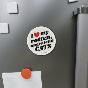 I Love My Rotten, Ungrateful Cats Funny Cat Parent Meme Spoiled Car ...