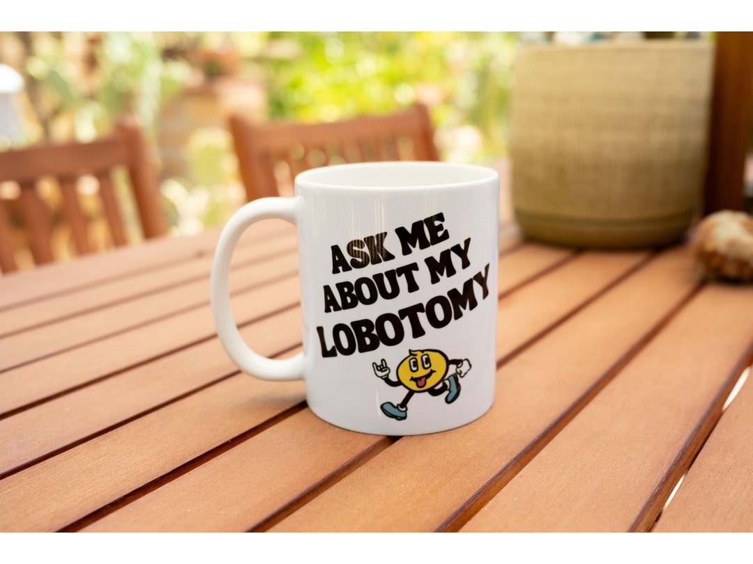 Ask Me About My Lobotomy! Funny Gag Joke Gift Ceramic 11oz Mug - Etsy