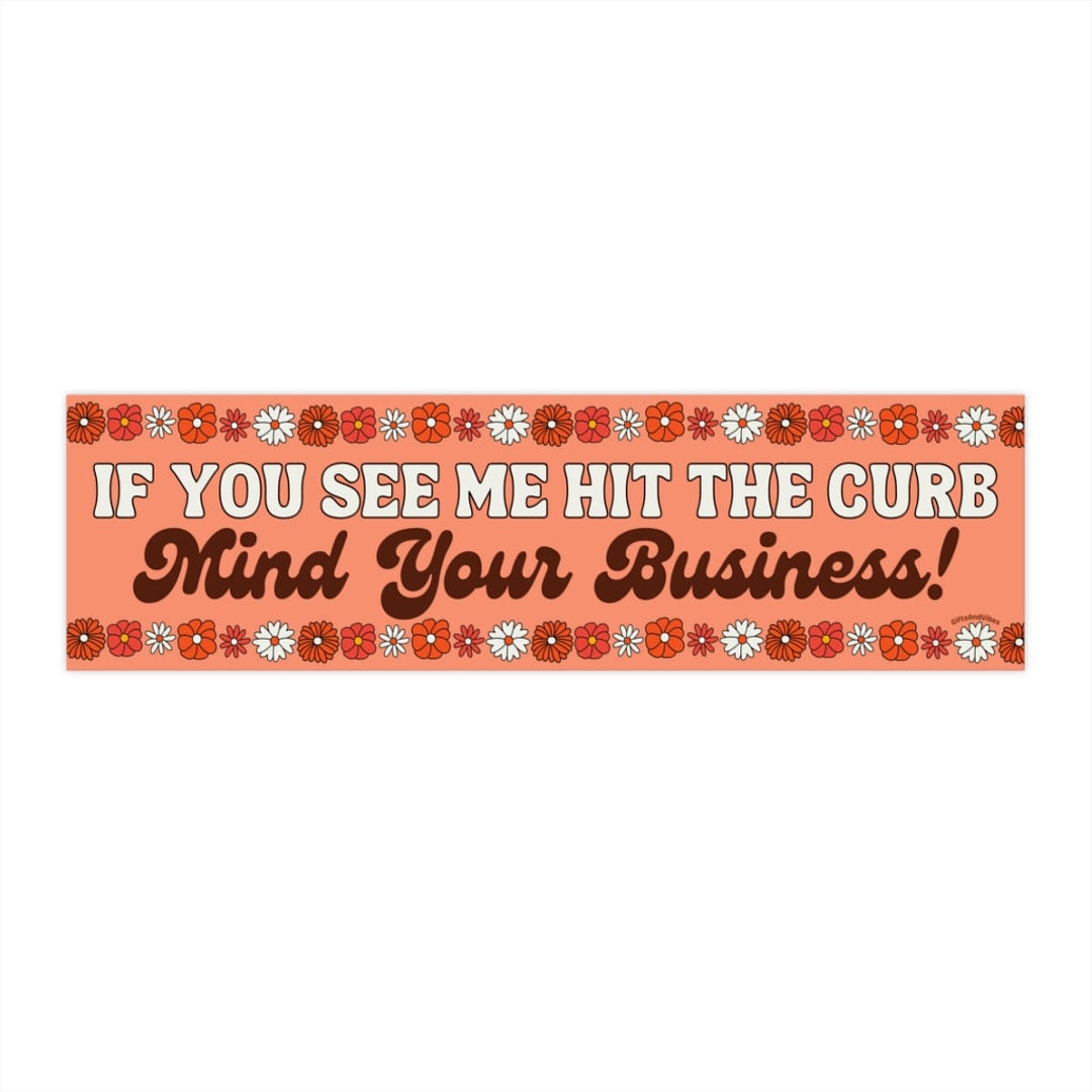 If You See Me Hit the Curb Mind Your Business Bumper Sticker - Etsy