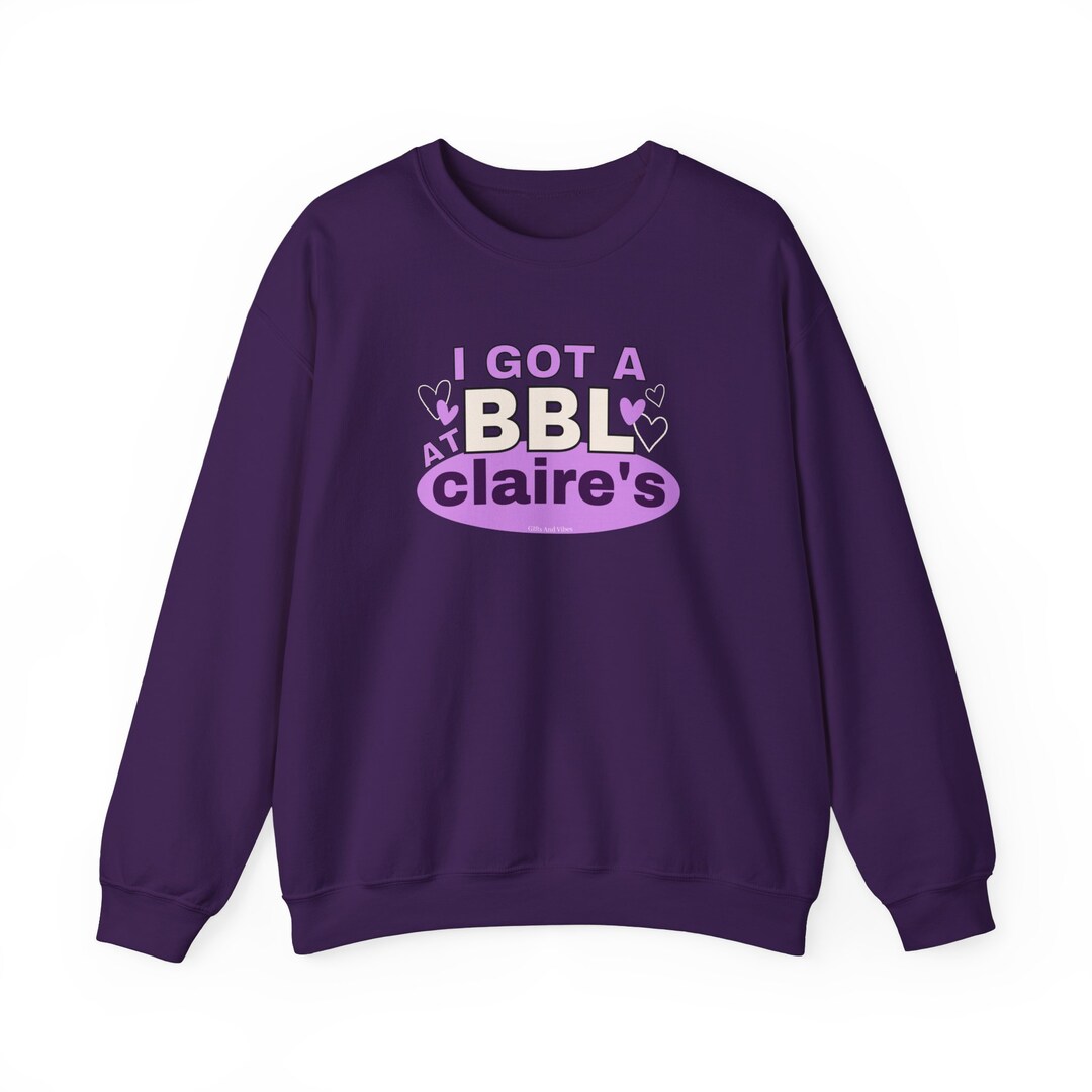 I Got A BBL at Claire's Funny Meme Unisex Crewneck Sweatshirt - Etsy