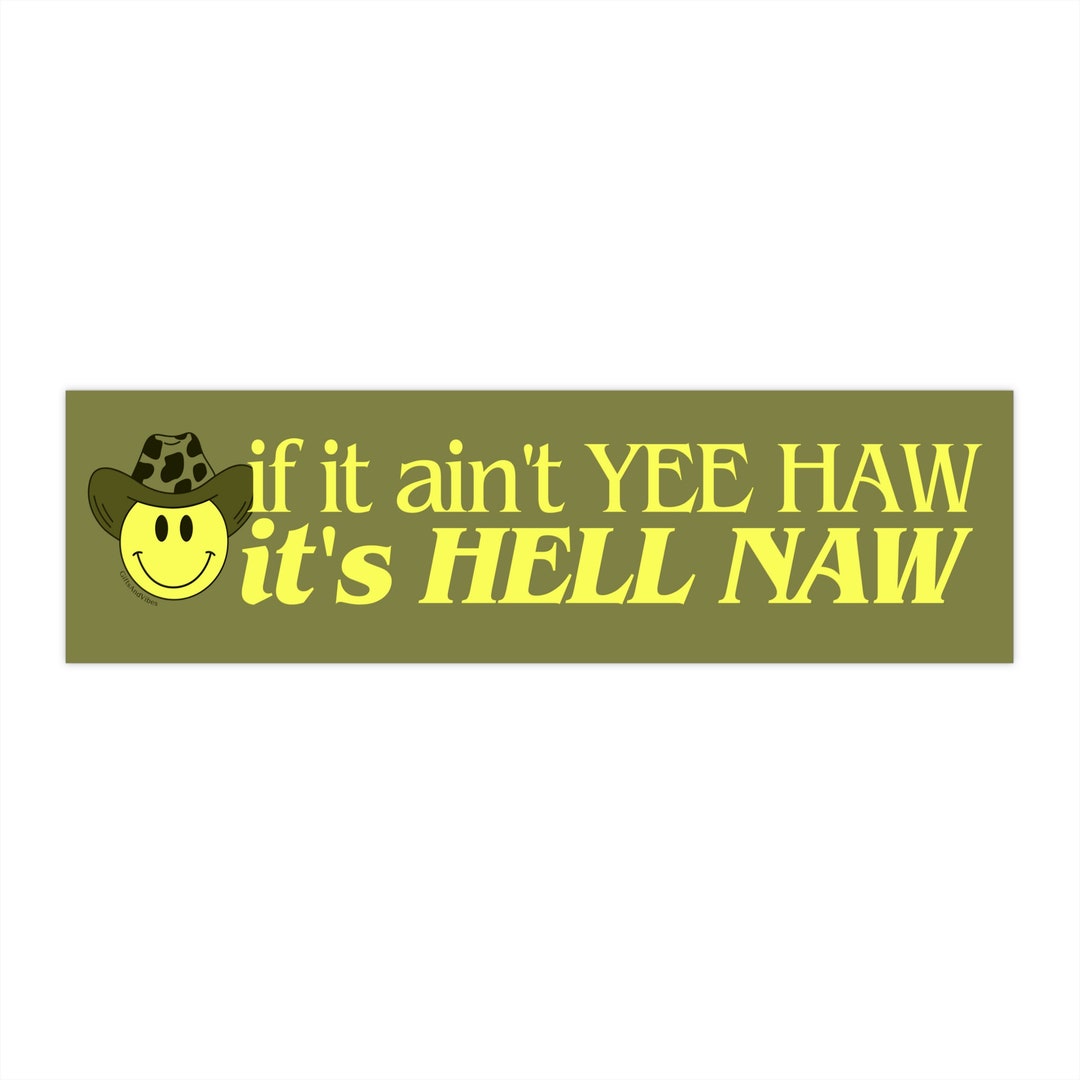 If It Ain't Yee Haw It's Hell Nah! Funny Meme Bumper Sticker - Etsy
