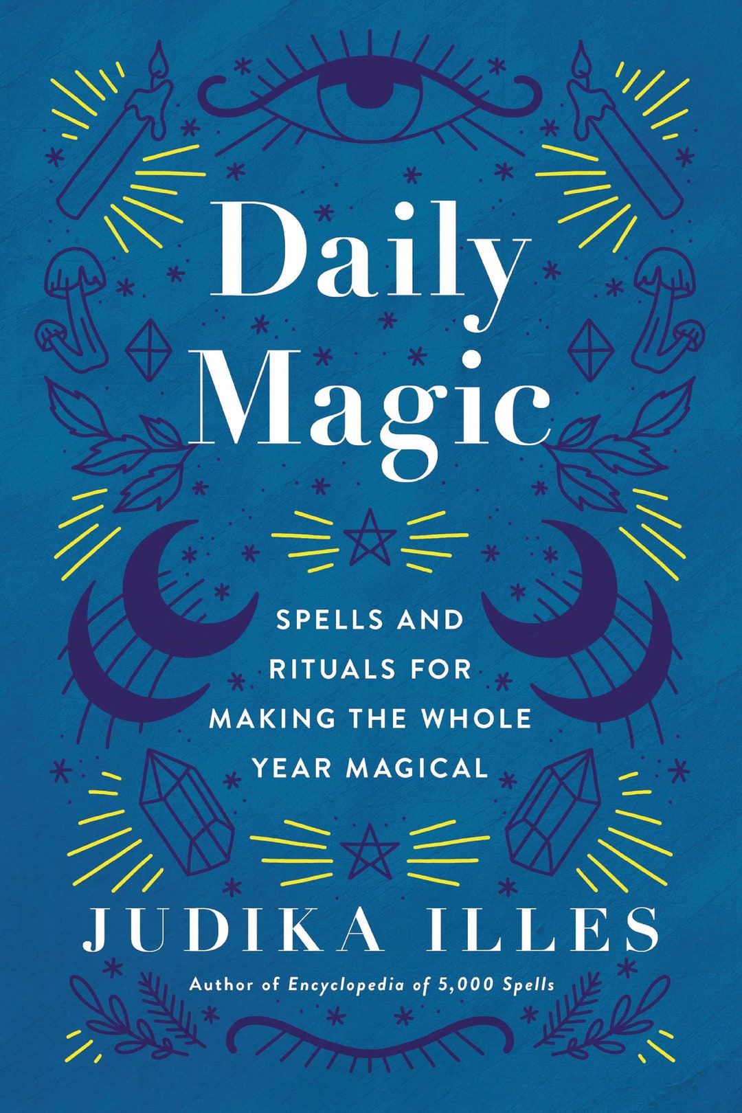 Daily Magic: Spells and Rituals for Making the Whole Year Magical ...