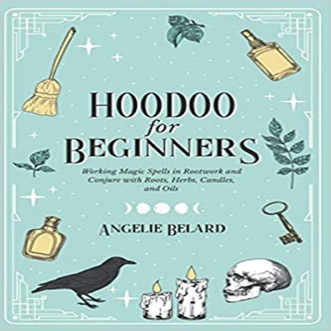 Hoodoo for Beginners: Working Magic Spells in Rootwork and Conjure With ...