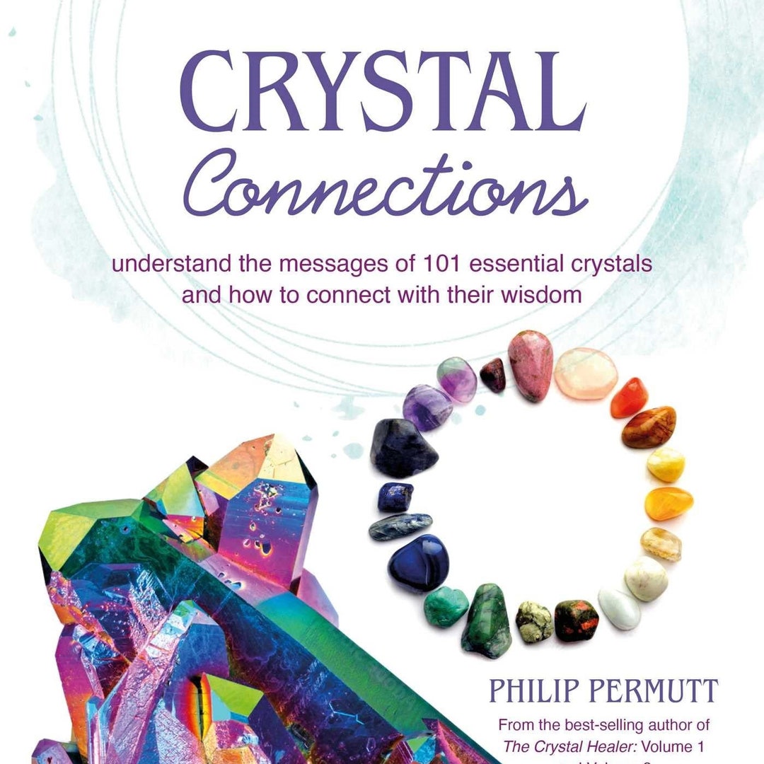 Crystal Connections: Understand the Messages of 101 Essential Crystals and How to Connect With ...