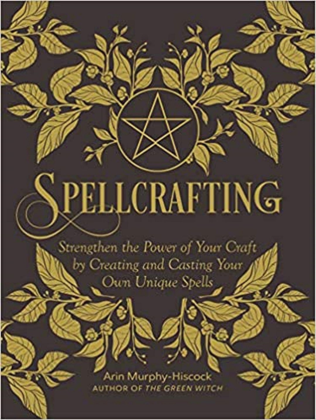 Spellcrafting: Strengthen the Power of Your Craft by Creating and ...