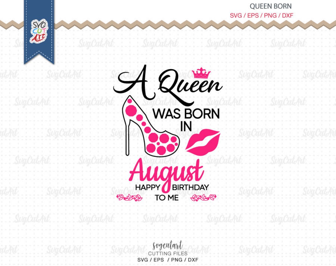 A Queen Was Born in August, Happy Birthday to Me, A Queen Was Born Svg ...