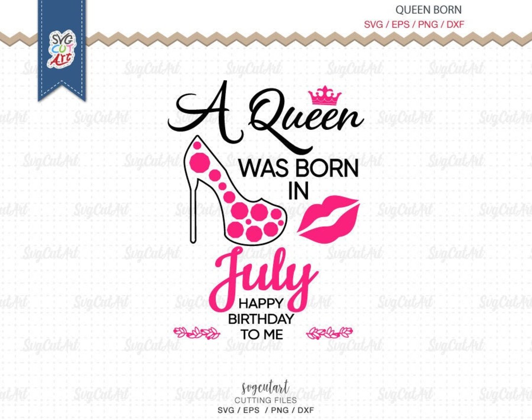 A Queen Was Born in July, Happy Birthday to Me, A Queen Was Born Svg ...