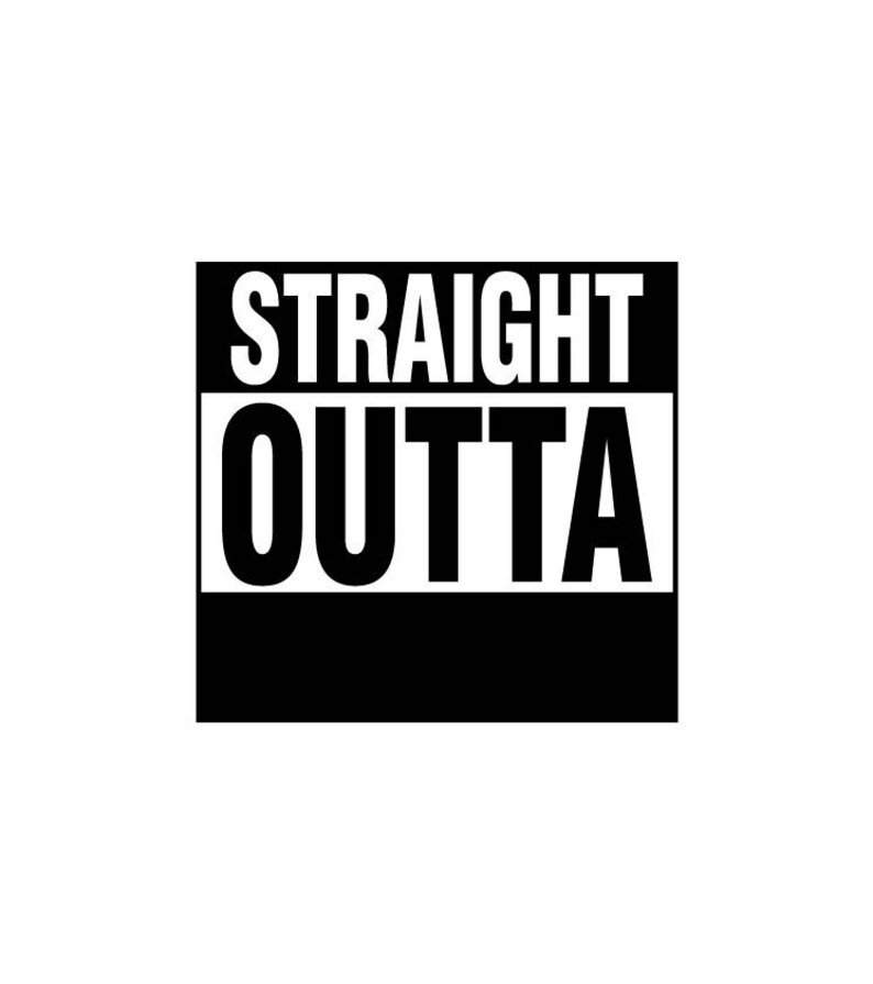 Straight Outta Cut File DXF SVG PNG Eps Vinyl Decal Cricut Design ...