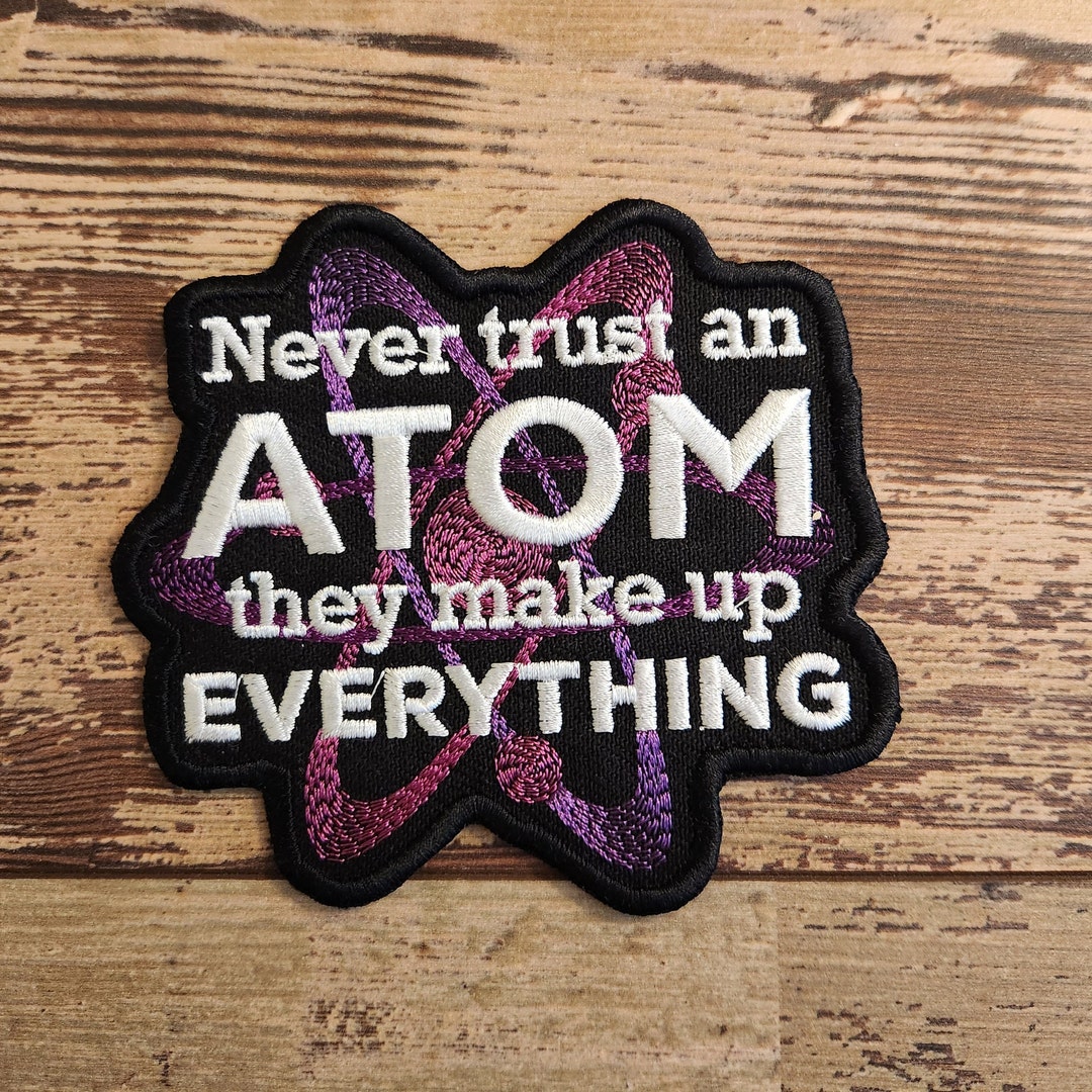 Never Trust an Atom Patch, Iron on Patch, Sew on Patch, Embroidery ...