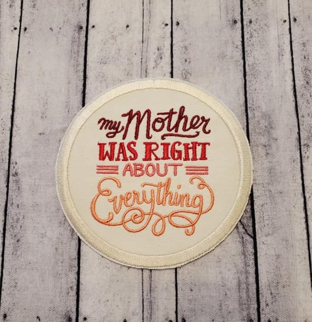 My Mother Was Right Embroidered Patch - Iron on / Sew on Applique - Etsy