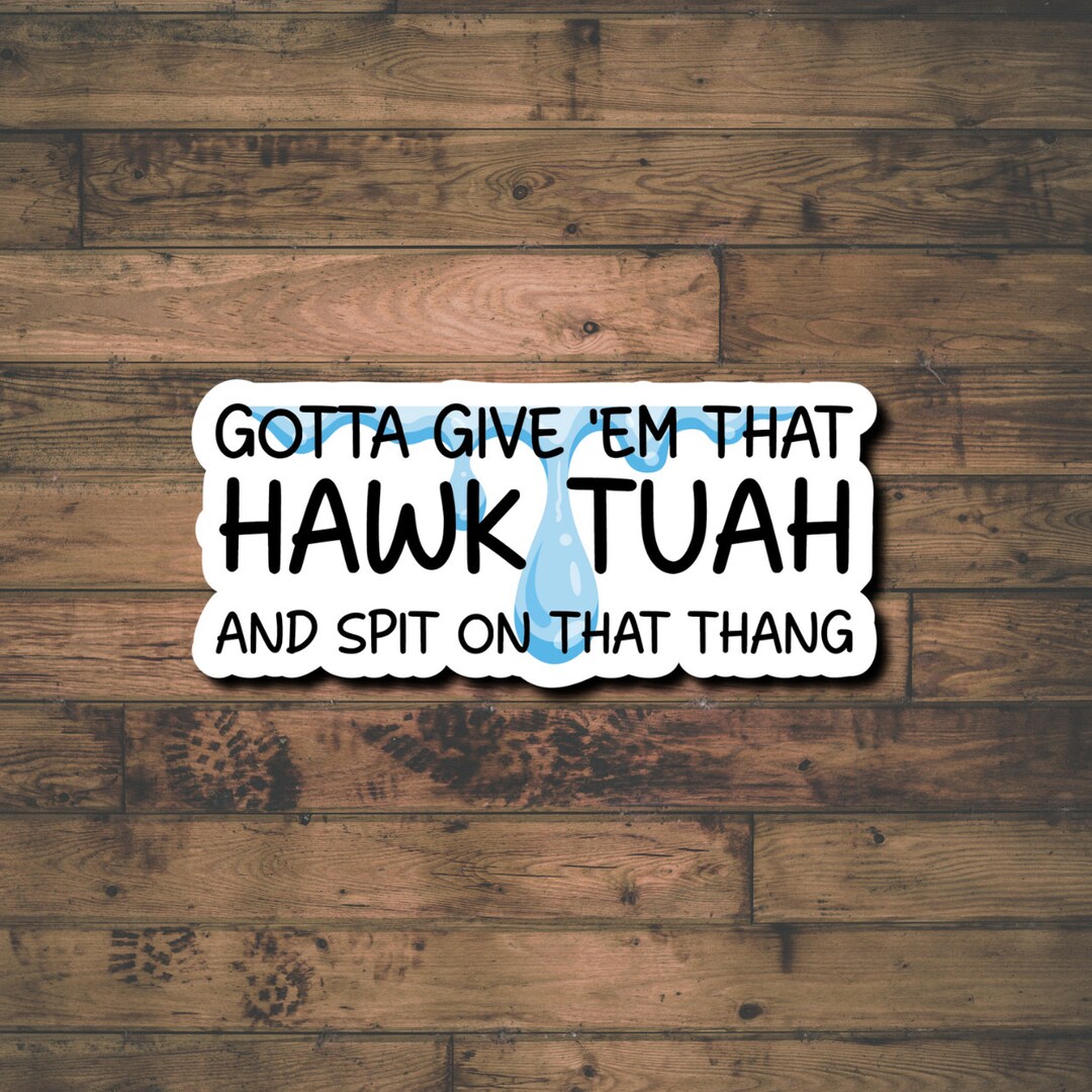 Gotta Give Hawk Tuah Spit on Thang, Decal for Car, Truck, SUV, Water ...