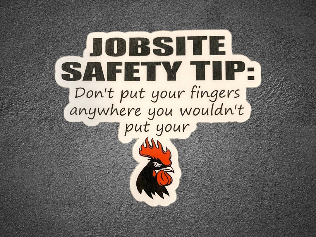 Jobsite Safety Tip Dont Put Your Fingers Anywhere You Wouldnt Put Your Cock Car Decal Truck